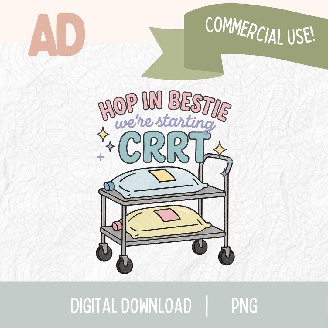 Hop in Bestie We’re Starting CRRT PNG – ICU Nurse Clipart, Dialysis ...