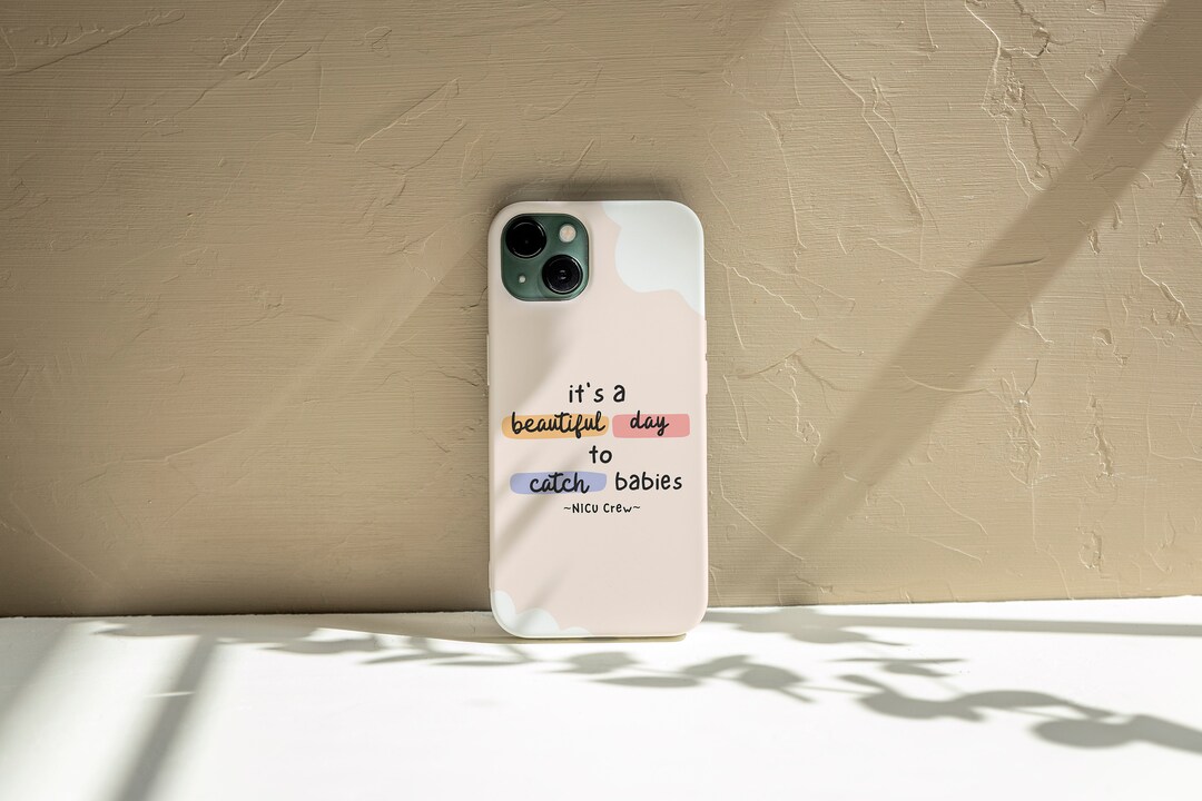 Its a Beautiful Day to Catch Babies NICU Phone Case, Neonatal Intensive ...