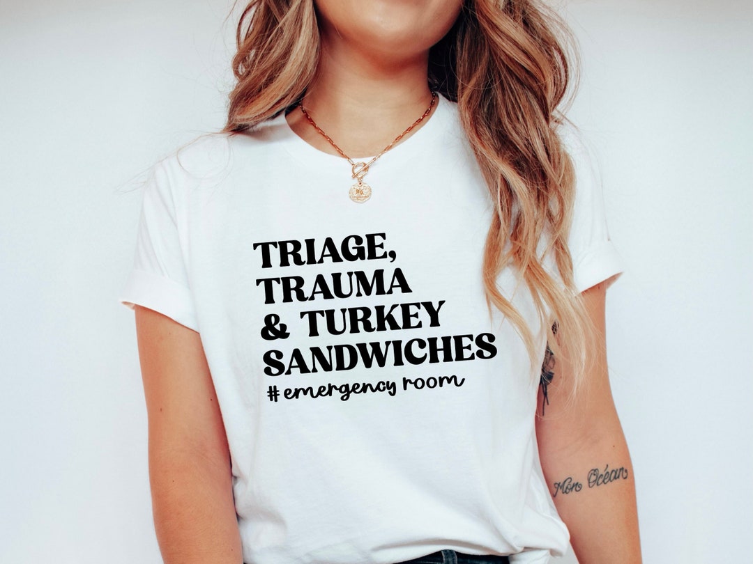 Emergency Nurse Shirt, Triage Trauma and Turkey Sandwiches Tee ...
