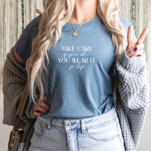 Take Care of Your Skin You Wear It for Life Shirt, Comfy Gift for ...