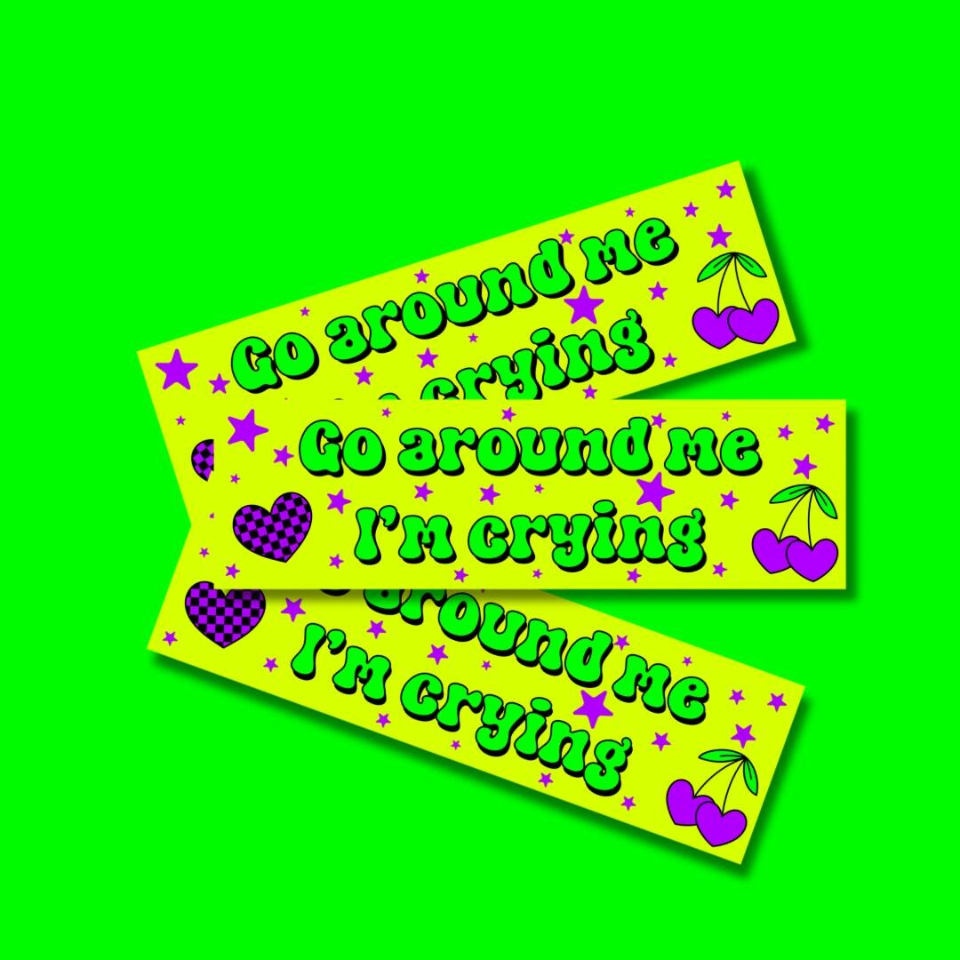 Go Around Me I'm Crying Bumper Sticker,car Decal, Bumper Sticker, Funny ...