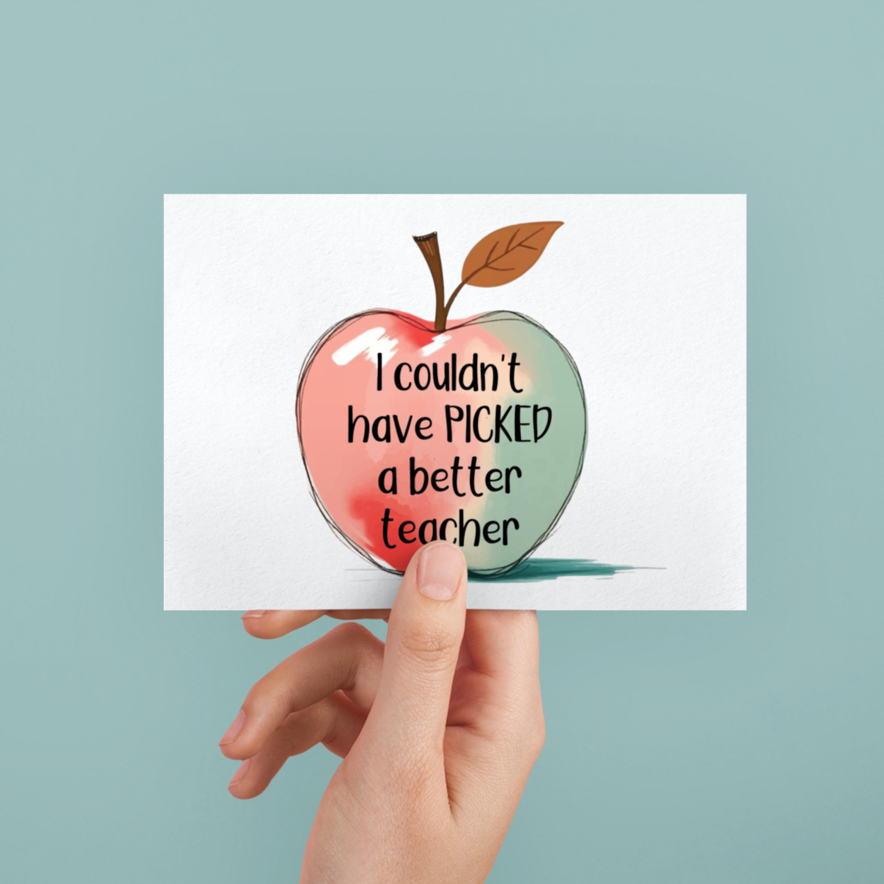 I Couldn't Have Picked a Better Teacher | Apple Teacher Appreciation ...