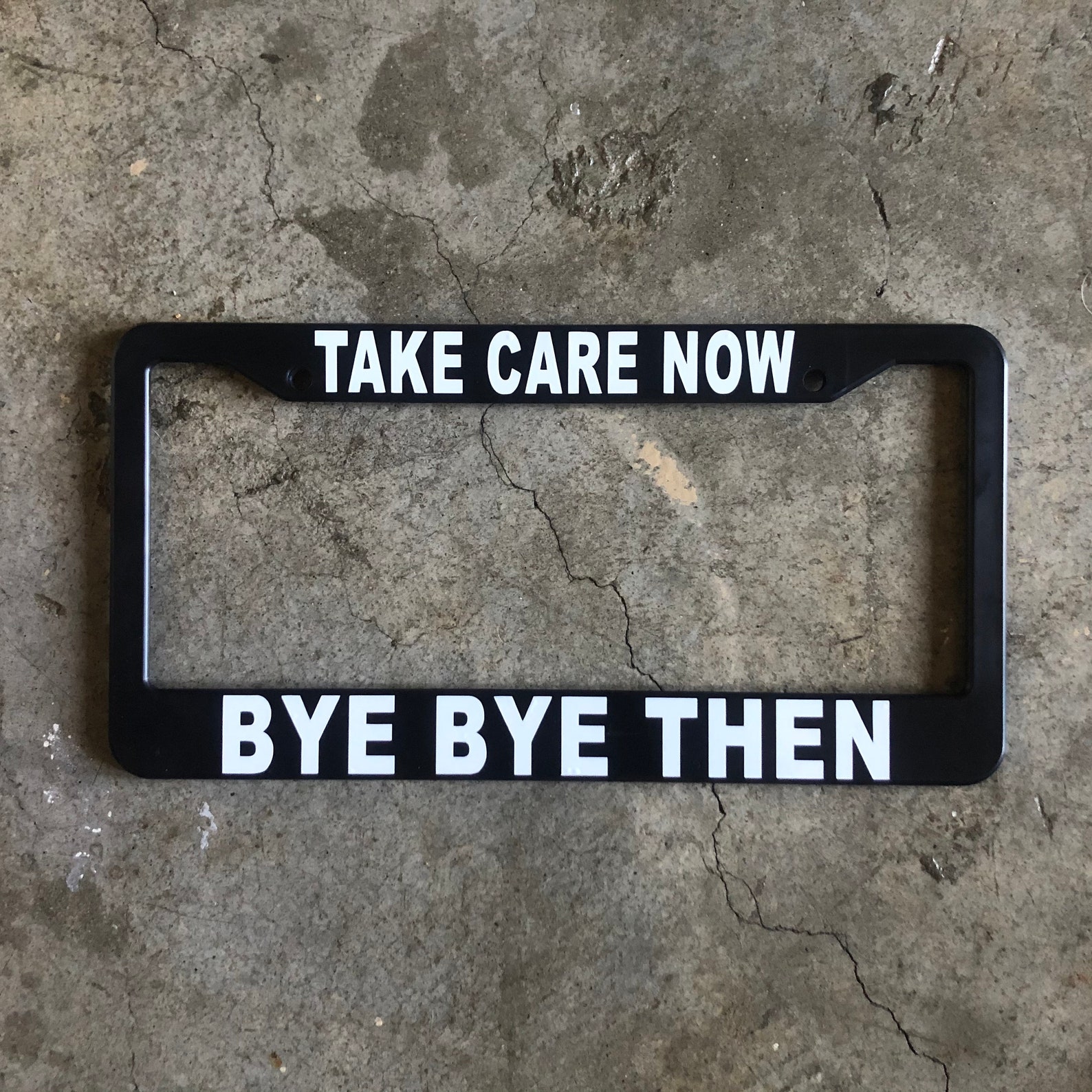 Take Care Now. Bye Bye Then. license Plate Frame - Etsy