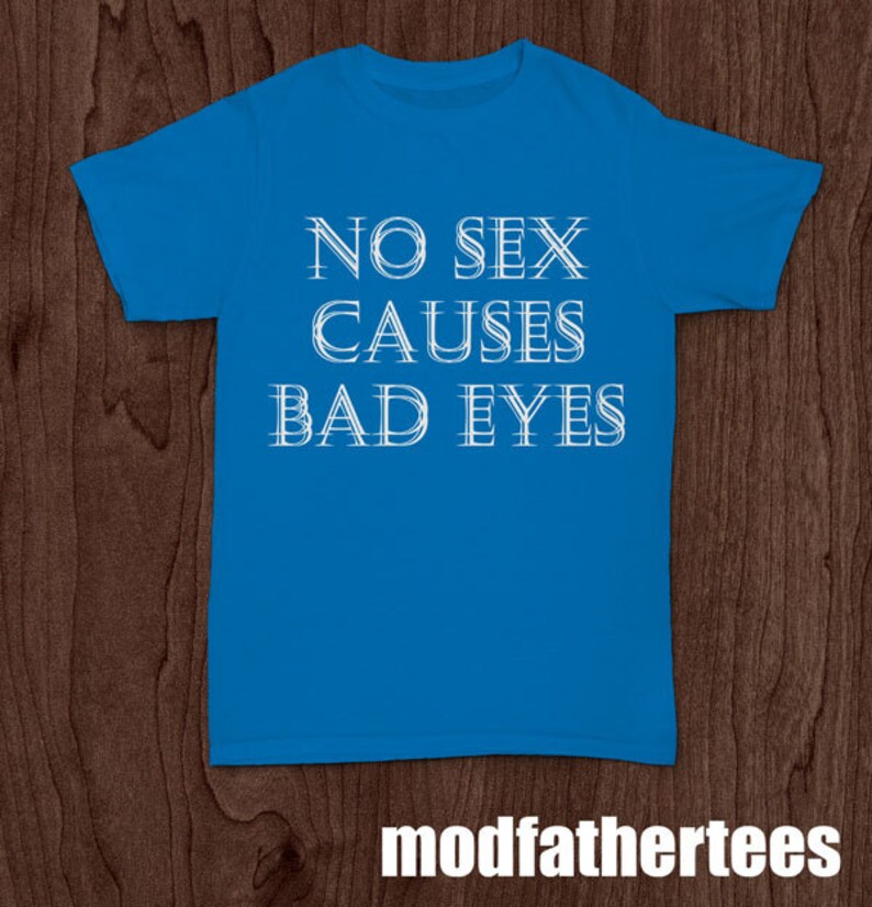 No Sex Causes Bad Eyes Funny T Shirt Tee Shirt Tshirt Nike Etsy