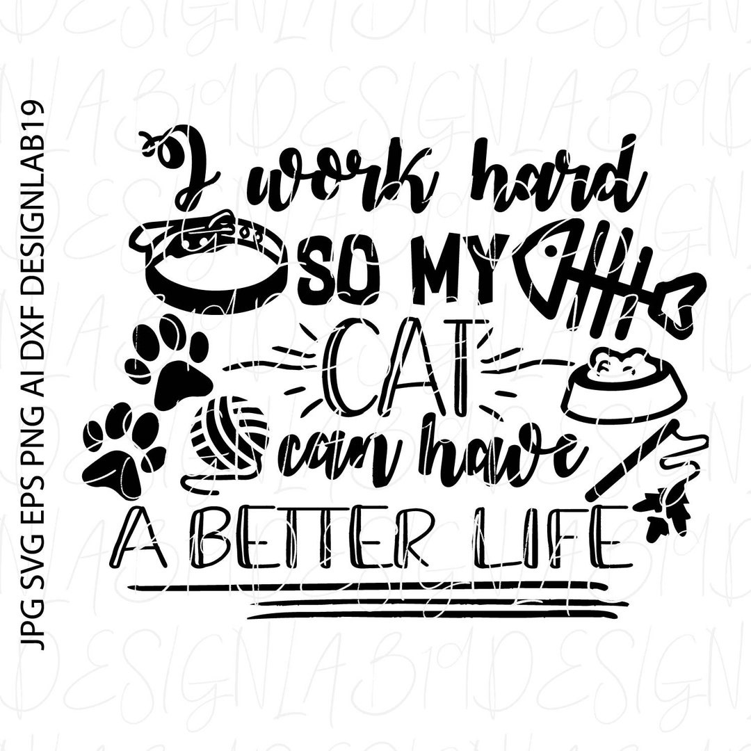 i-work-hard-so-my-cat-can-have-a-better-life-meow-kitty-animal-etsy