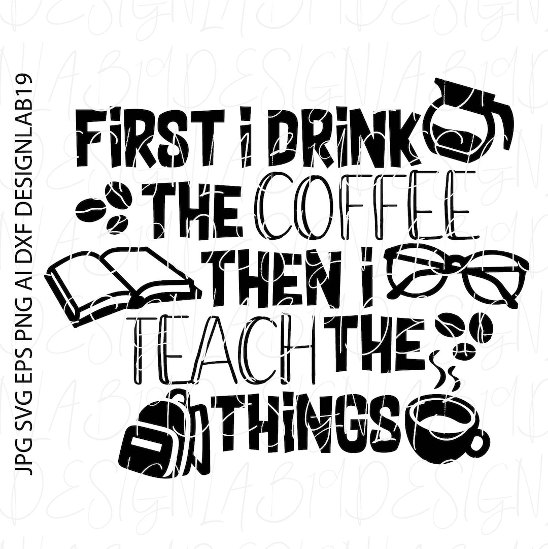 First I Drink the Coffee Then I Teach the Things Coffee - Etsy