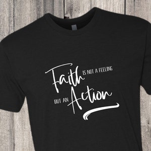Faith is Not a Feeling but an Action Spritual Inspirational T-shirt ...