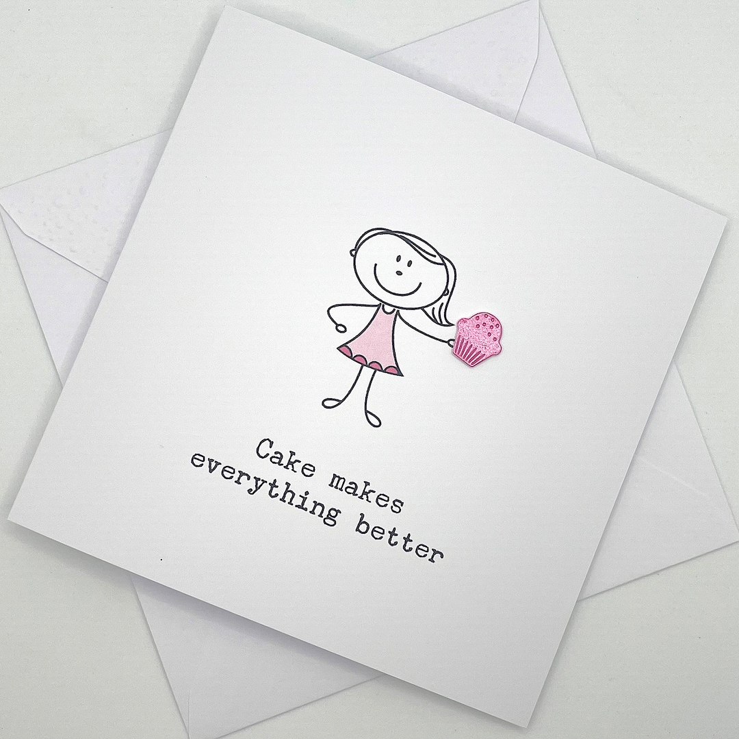 Cake Makes Everything Better Card. Handmade Encouragement Card - Etsy