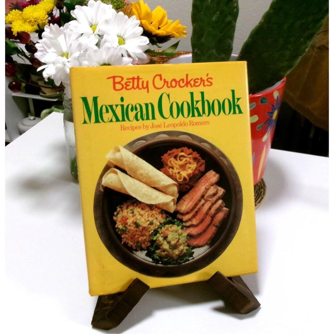 Betty Crocker's Mexican Cookbook - Authentic Recipes by Chef Jose L ...