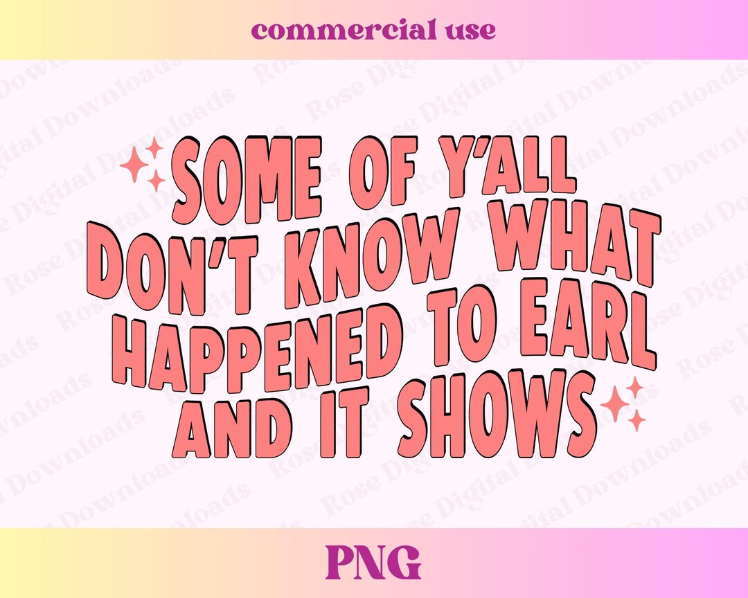 Some of Y'all Don't Know What Happened to Earl PNG SVG | Trendy Western ...