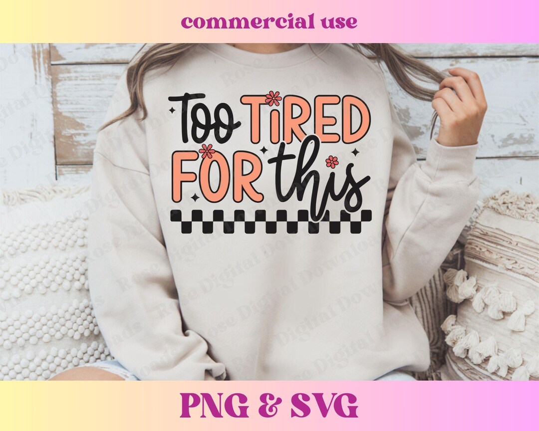 Trendy Too Tired for This SVG PNG | Vintage Retro Aesthetic Design ...