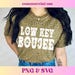 Low Key Boujee PNG SVG | Trendy Funny Png | Funny Shirt PNG | Trending ...