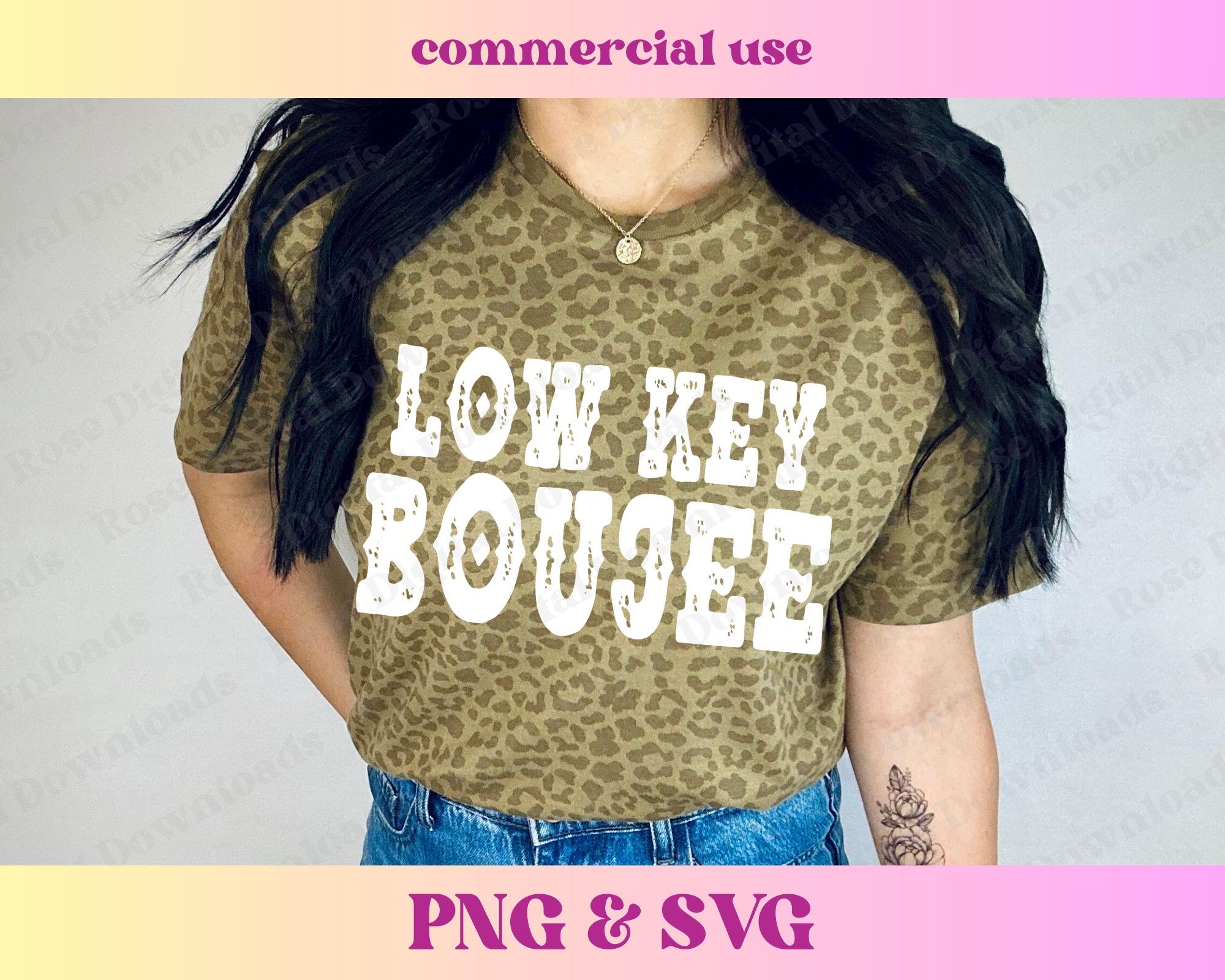 Low Key Boujee PNG SVG | Trendy Funny Png | Funny Shirt PNG | Trending ...