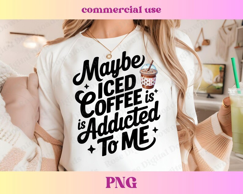 Maybe Iced Coffee is Addicted to Me PNG Funny Retro Aesthetic Design ...