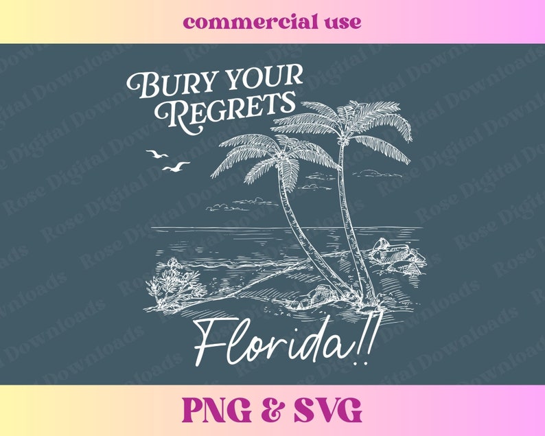 Bury Your Regrets Florida PNG SVG Trendy Florida Png Funny Shirt PNG ...