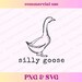Silly Goose PNG SVG | Unhinged Goose Sarcastic Sublimation | Funny ...