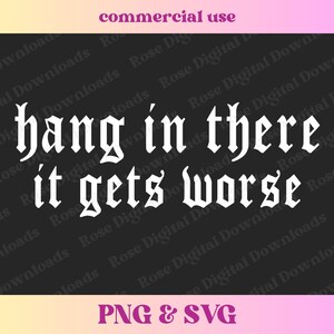 Hang in There It Gets Worse PNG SVG | Trendy Vintage Retro Aesthetic ...