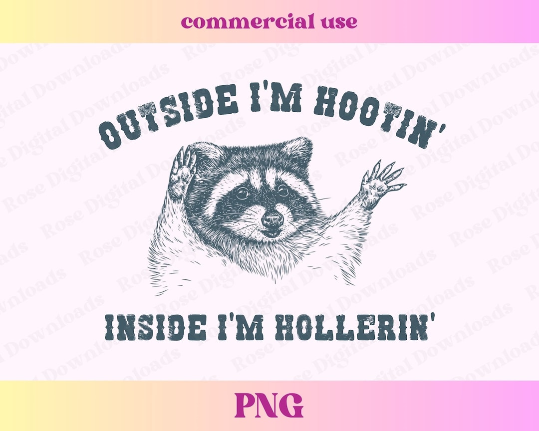 Outside I'm Hootin' PNG | Unhinged Feral Raccoon Shirt | Sarcastic ...