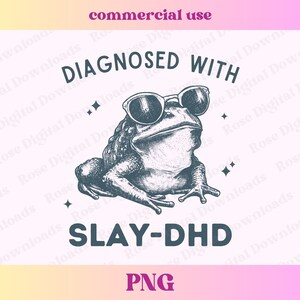 Diagnosed With Slay DHD PNG | Unhinged Feral Frog PNG | Sarcastic ...