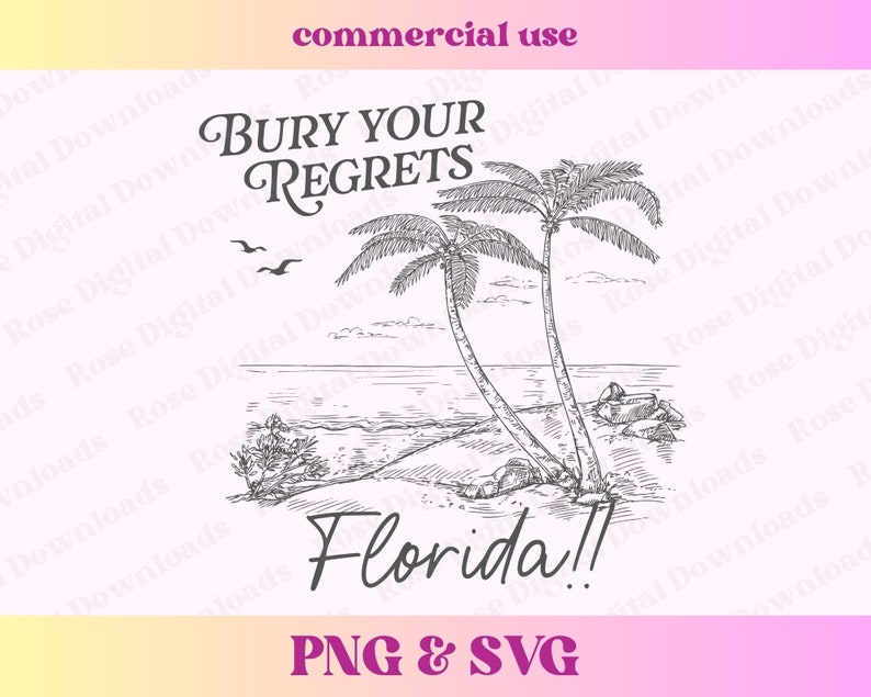 Bury Your Regrets Florida PNG SVG Trendy Florida Png Funny Shirt PNG ...