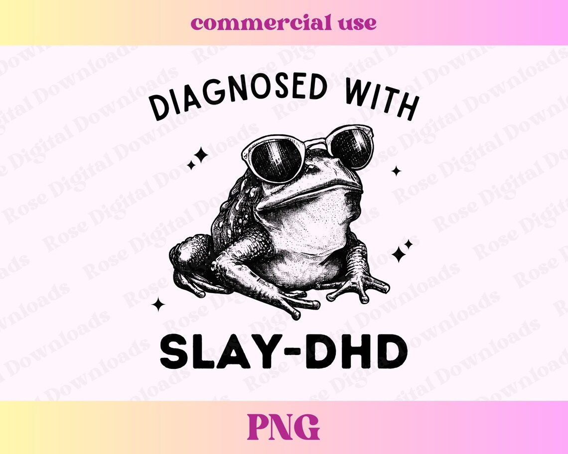 Diagnosed With Slay DHD PNG | Unhinged Feral Frog PNG | Sarcastic ...