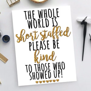 The Whole World is Short Staffed Please Be Kind to Those Who Showed up ...