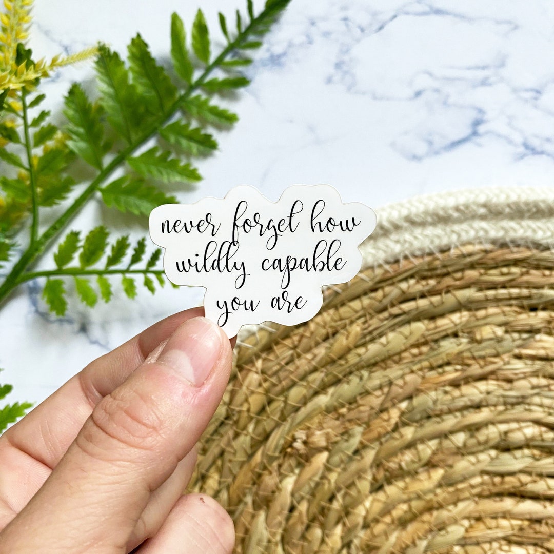 Never Forget How Wildly Capable You Are, Inspirational Sticker ...