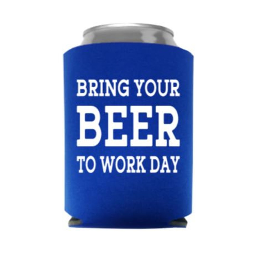 Bring Your Beer to Work Day Funny Can Cooler Gift Beer Huggie Stocking ...