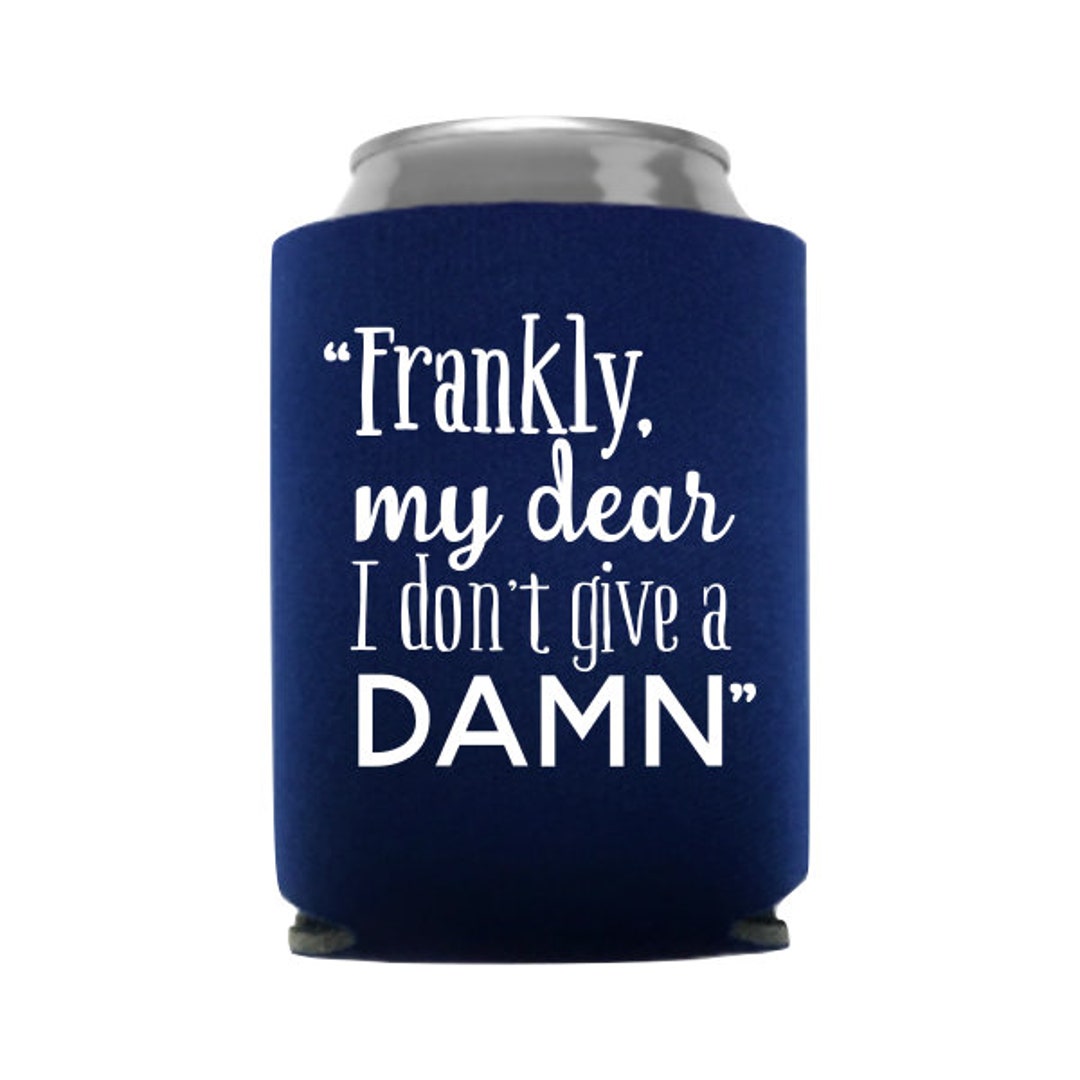 Frankly, My Dear I Don't Give a Damn Funny Can Cooler - Gift - Gag Gift ...