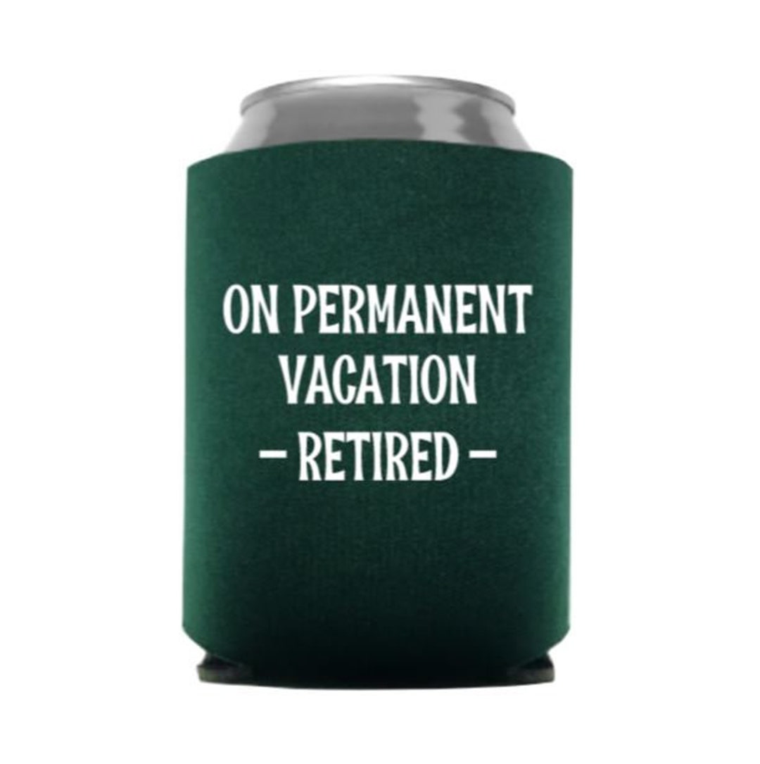 On Permanent Vacation Retired - Stocking Stuffer - Beer Huggie ...