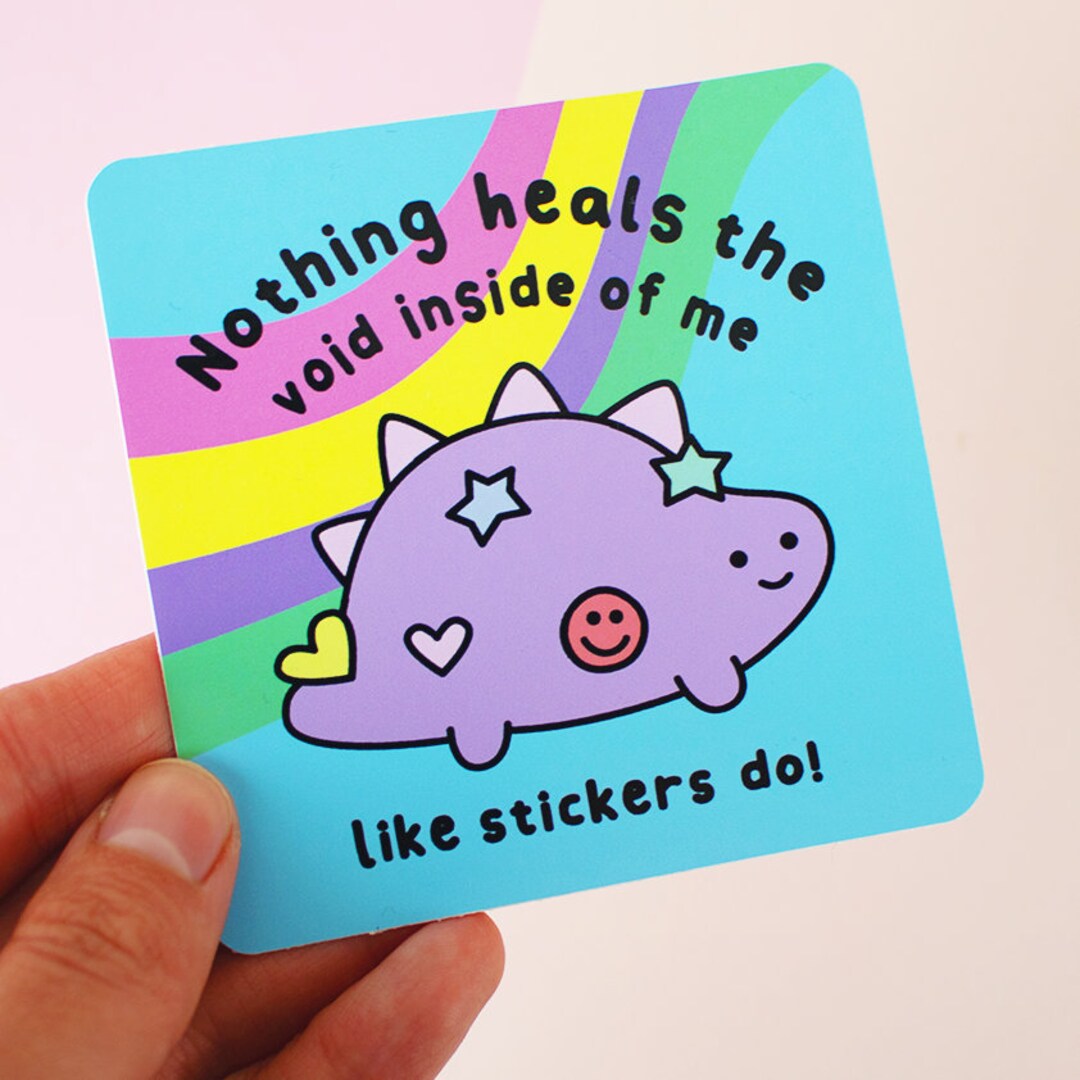 Nothing Heals the Void Inside Me Like Stickers Do Vinyl Sticker, Dinosaur Sticker, Mental Health ...