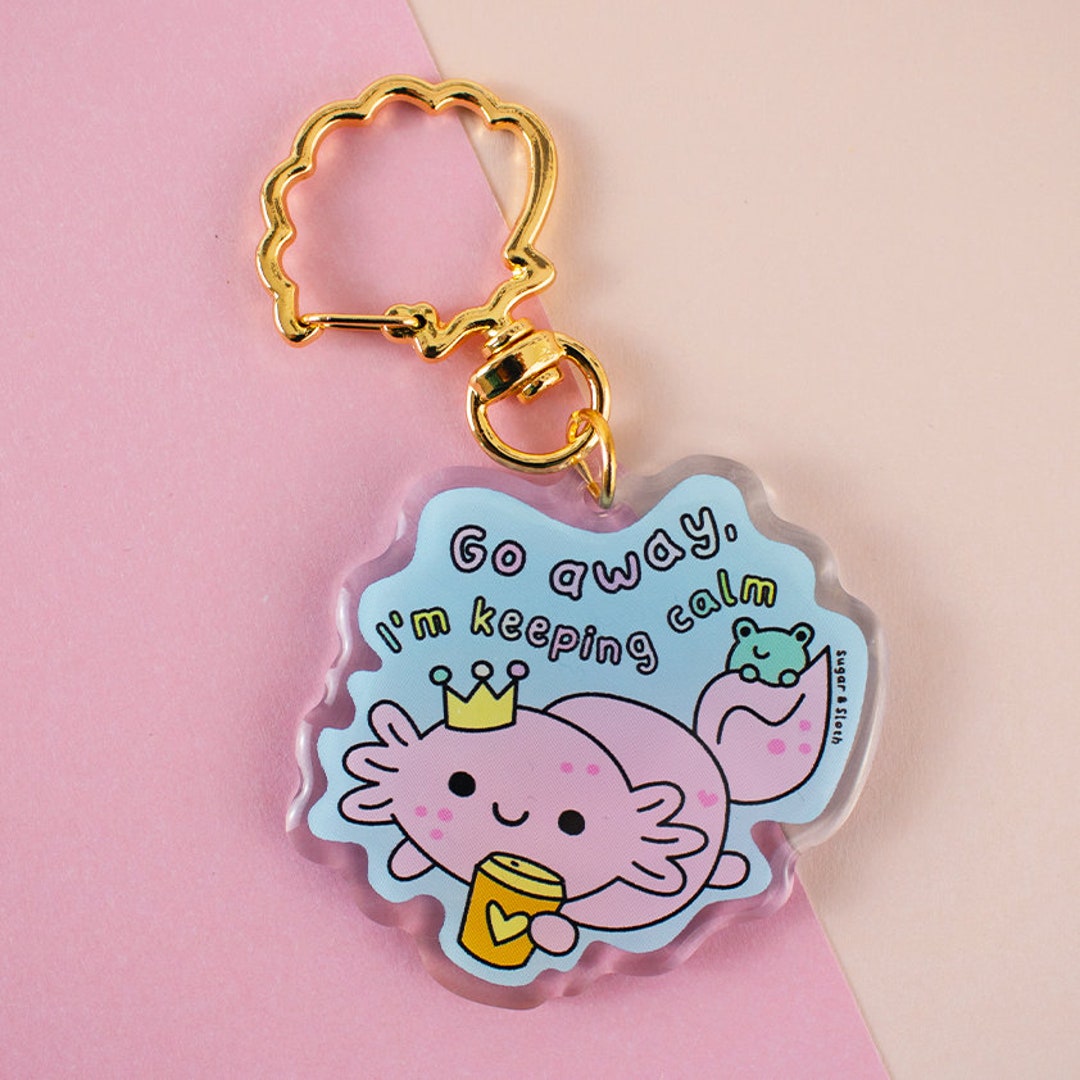 Go Away I'm Keeping Calm Axolotl Acrylic Keyring, Kawaii Keychain, Cute ...
