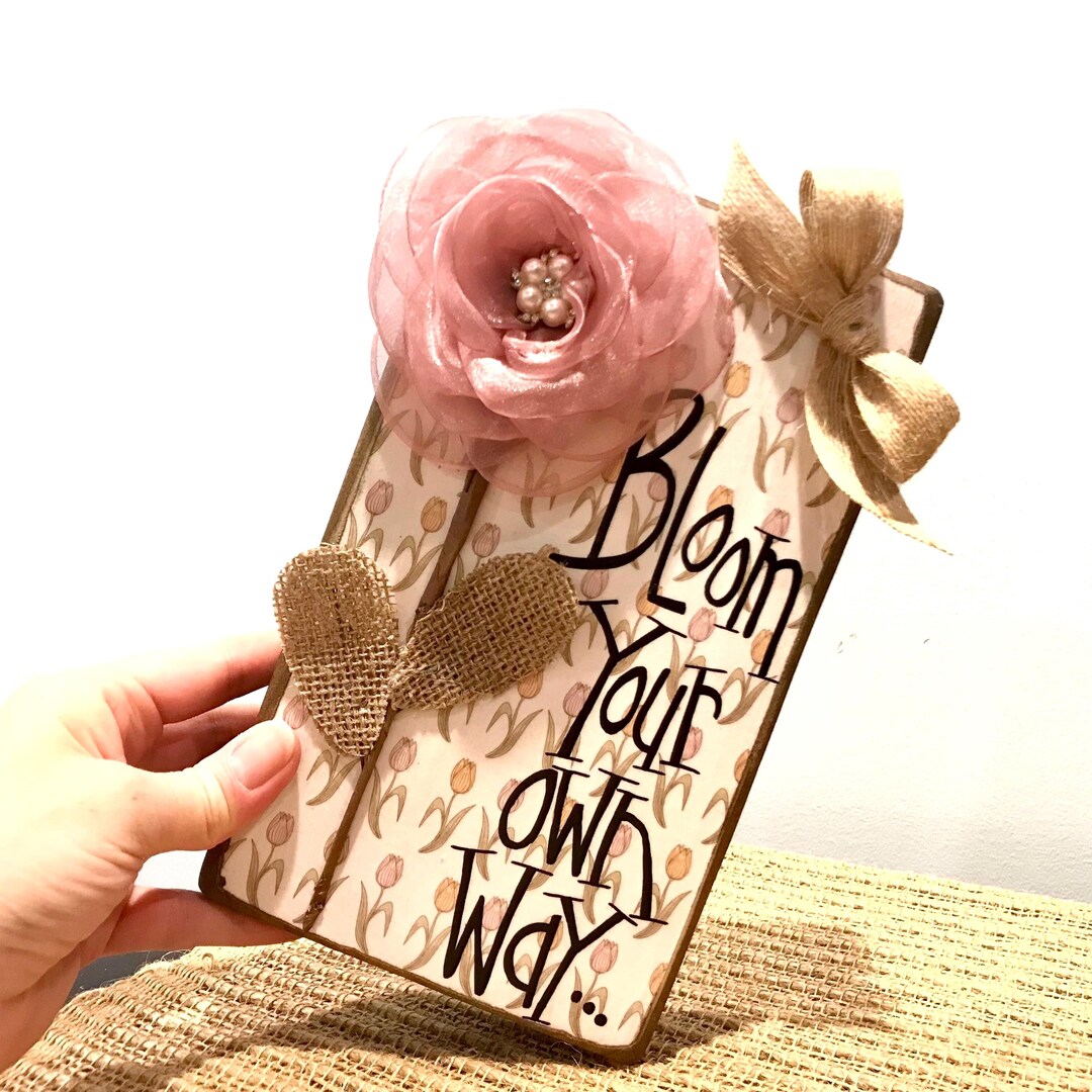 Bloom Your Own Way. Spring Flower Sign. Spring Signs. Spring Garden ...