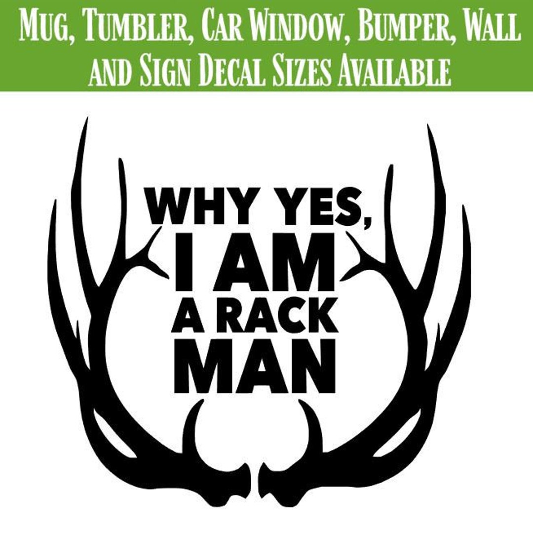 Why Yes I Am A Rack Man Vinyl Decal Sticker Hunting Decal for - Etsy