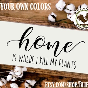 Home is Where I Kill My Plants Rustic Wooden Sign - 2 Styles, Many ...