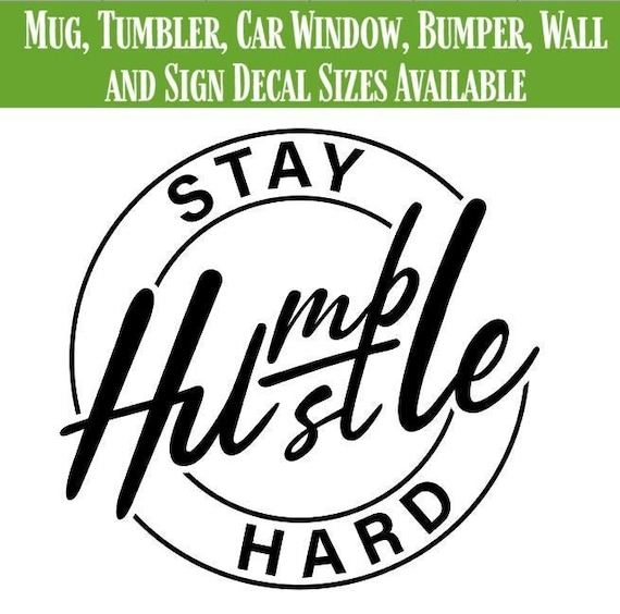 Stay Humble Hustle Hard Vinyl Decal Sticker Inspirational - Etsy