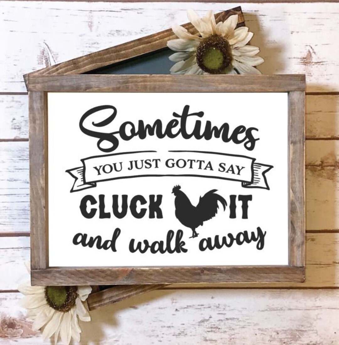 Framed Sometimes You Gotta Say Cluck It Rustic Wood Sign - 8" X 10 ...