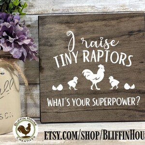 I Raise Tiny Raptors What's Your Superpower Chicken Sign, Wood Chicken ...