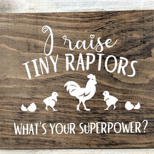 I Raise Tiny Raptors What's Your Superpower Chicken Sign, Wood Chicken ...