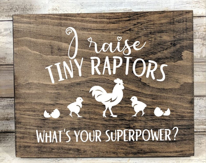 I Raise Tiny Raptors What's Your Superpower Chicken Sign, Wood Chicken ...