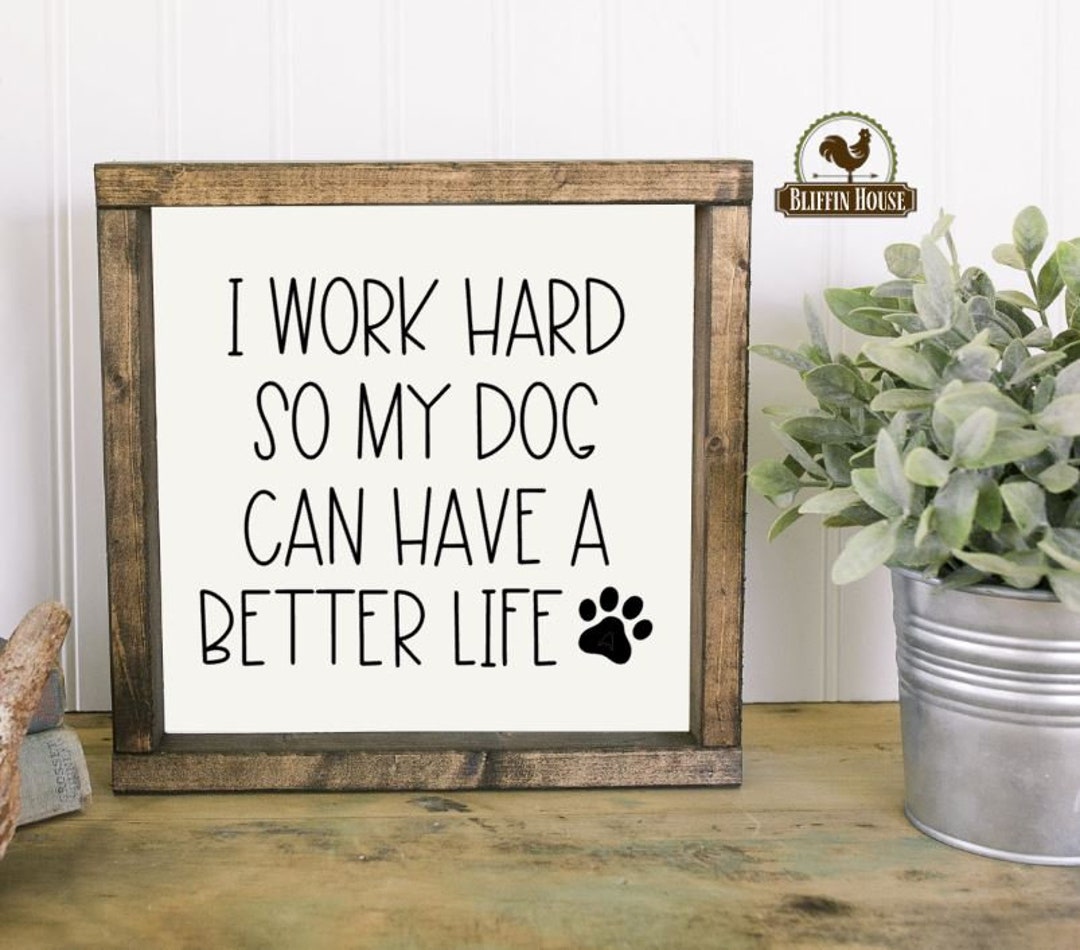 I Work Hard so My Dog Can Have A Better Life Wood Sign, Dog Decor ...