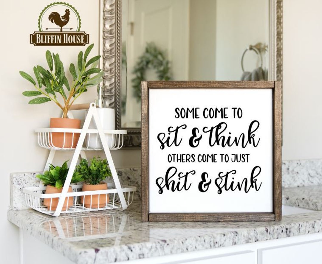 Some Come to Sit & Think Others Just to Shit Stink Bathroom Sign ...