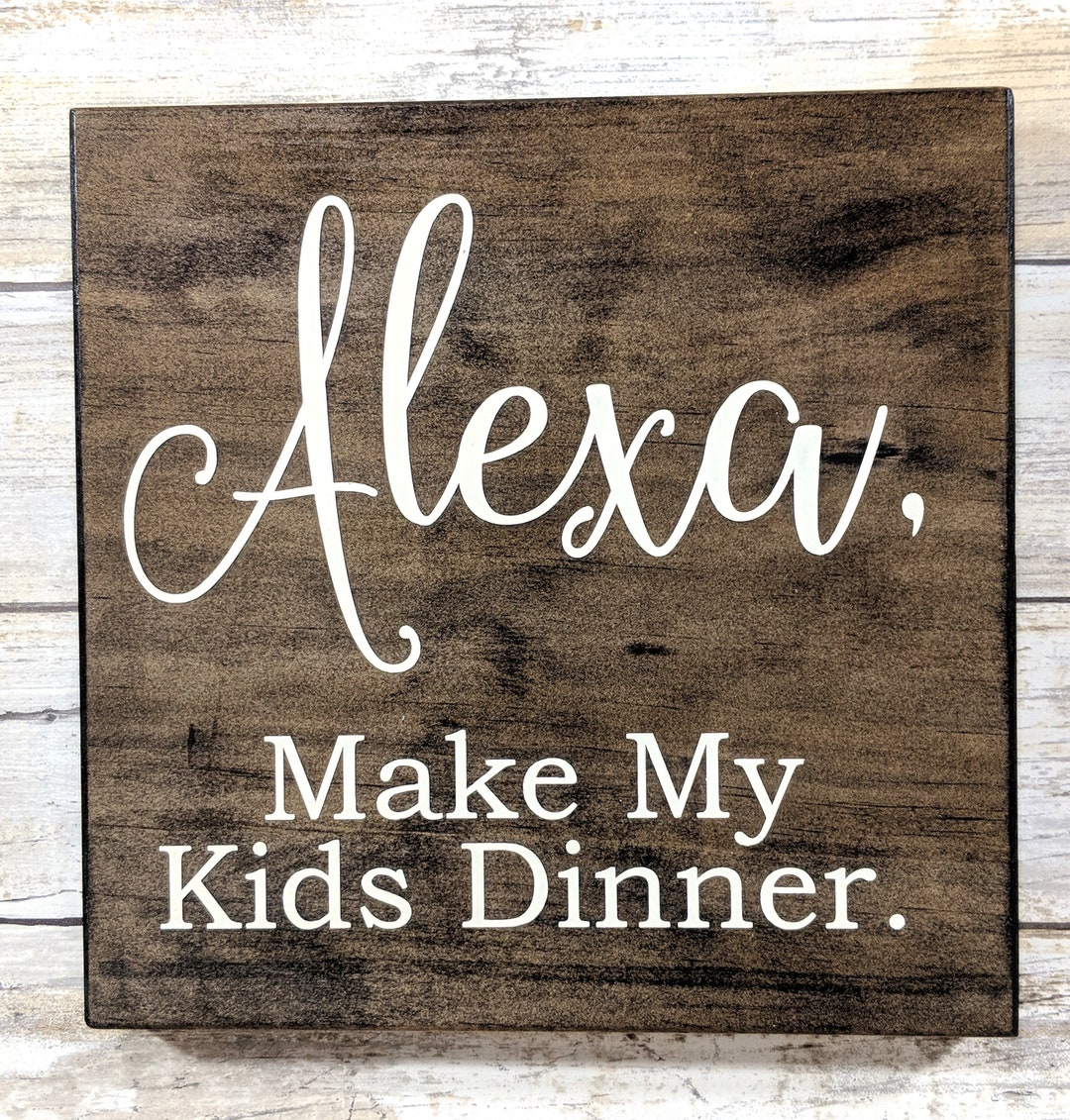 Alexa, Make My Kids Dinner Wood Sign, Pour Me Wine Wood Sign, Make Me ...