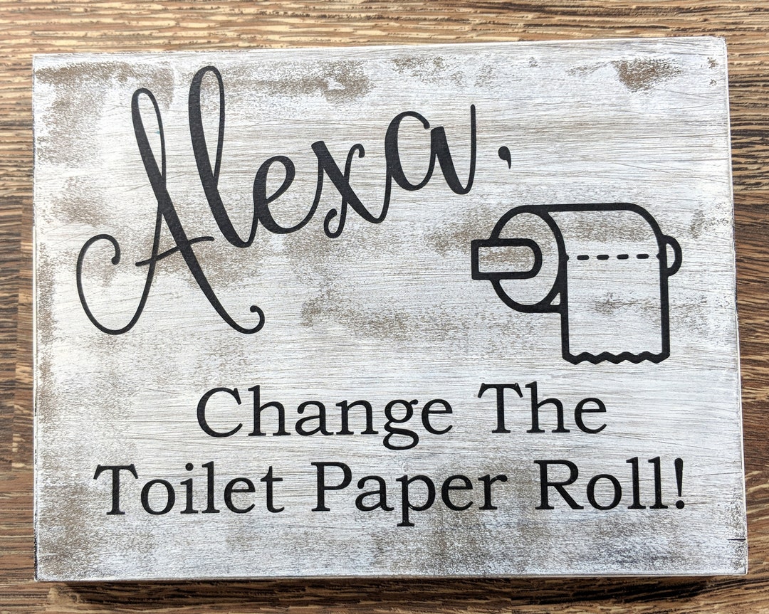 Alexa, Change the Toilet Paper Roll! Wood Bathroom Sign, Bathroom Humor ...