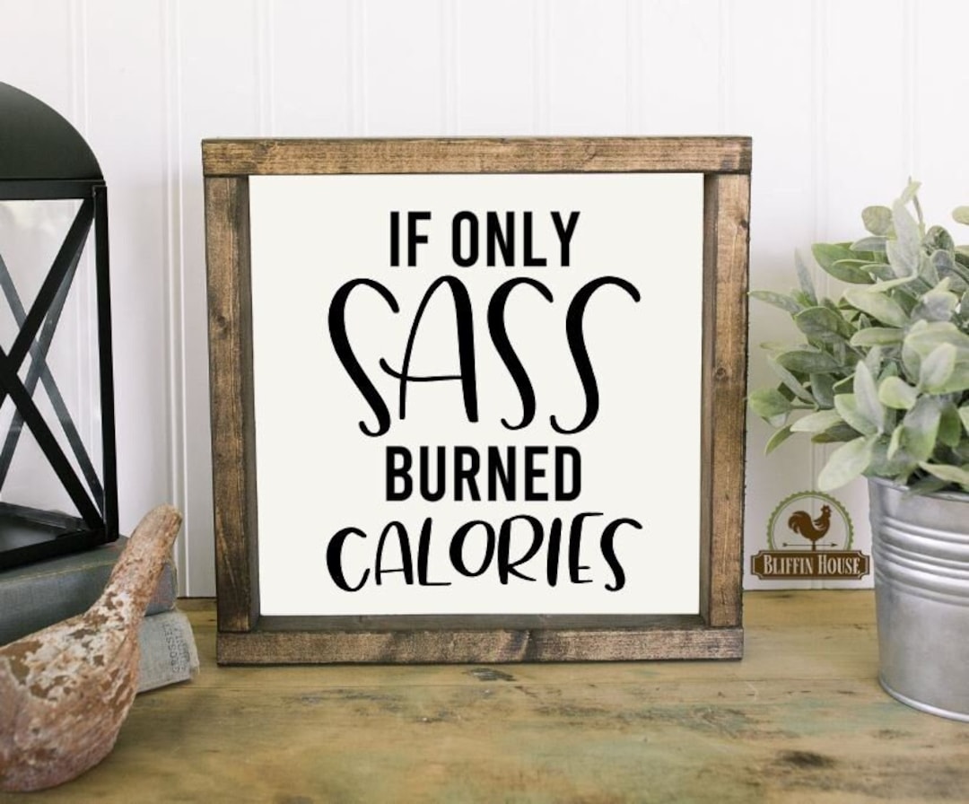 If Only Sass Burned Calories Wood Sign, Funny Weight Loss Quotes, Mom ...