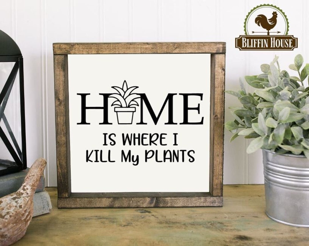 Home is Where I Kill My Plants Wood Sign, Funny Home Quote Sign ...