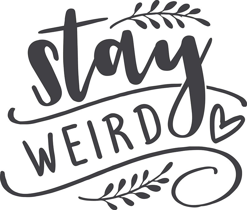 Stay Weird Vinyl Decal, DIY Sticker, Weird Embellishments, Bumper ...
