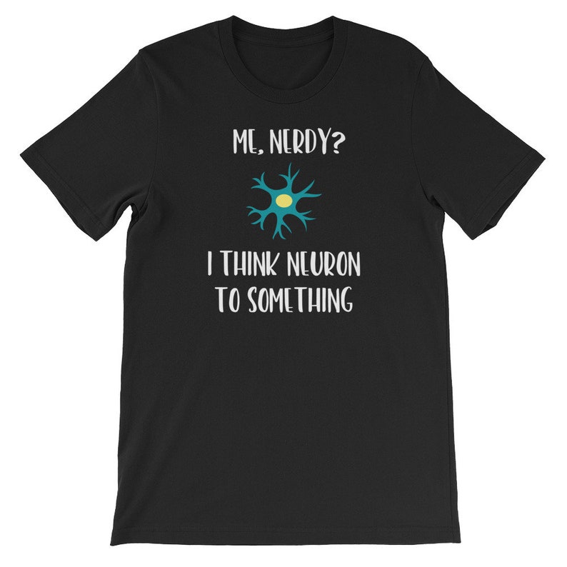 Funny Neuroscience T-shirt / Nerdy Brain Pun Tee / Science Teacher ...