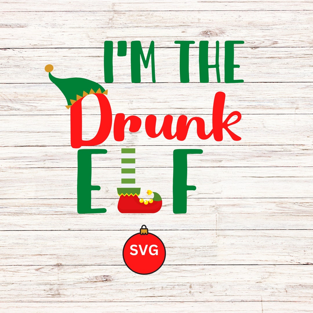 I'm the Drunk Elf SVG, Christmas Family Elf Shirt Cut File for Cricut ...