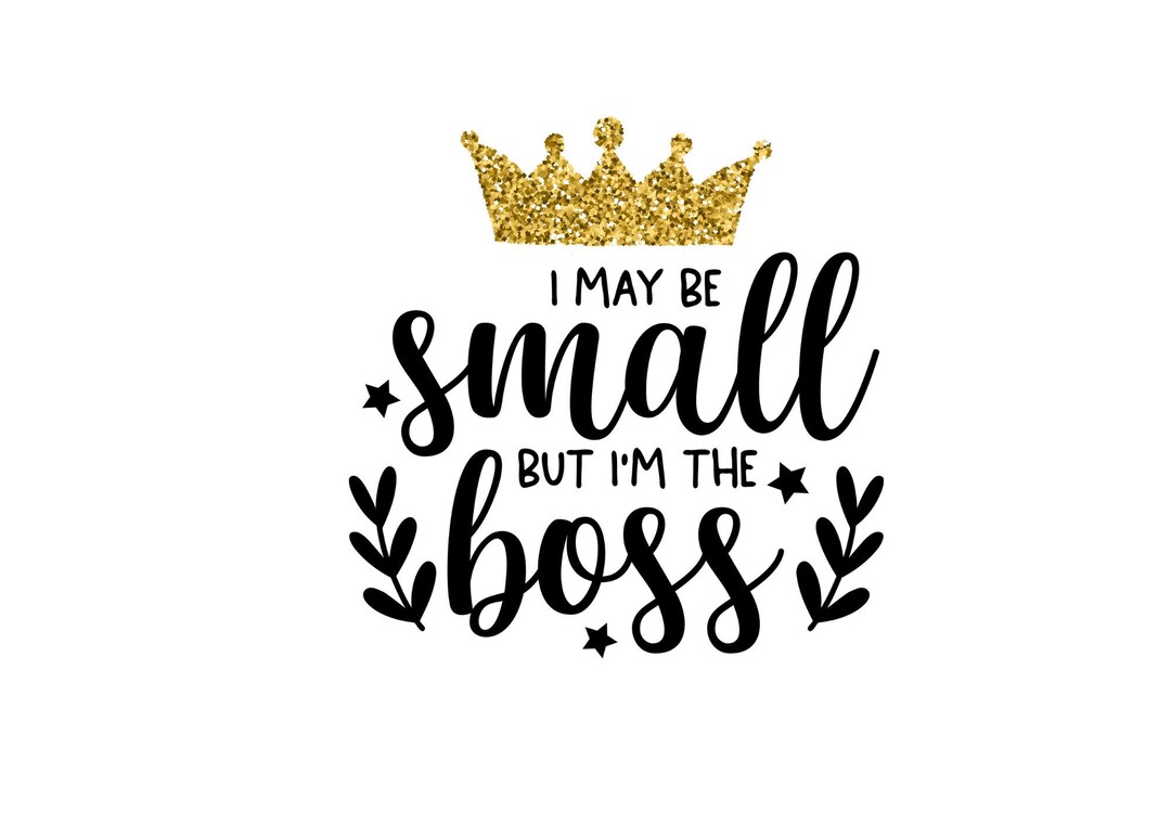 I May Be Small but I'm the Boss Sublimation Design - Etsy